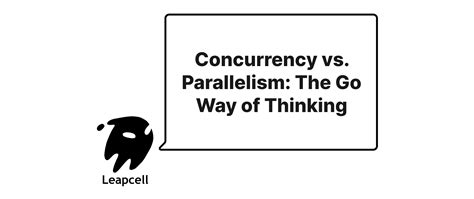 The Dance Of Concurrency And Parallelism In Golang Leapcell