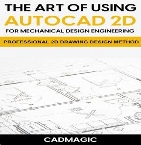 The Art Of Using AutoCAD D For Mechanical Design Engineering Professional D Drawing Design Method