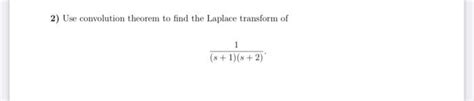 Solved Use Convolution Theorem To Find The Laplace Chegg