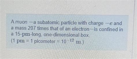 solved a muon a subatomic particle with charge e and a