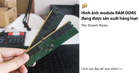 Hình ảnh Module Ram Ddr5 đang được Sản Xuất Hàng Loạt Tân Doanh News