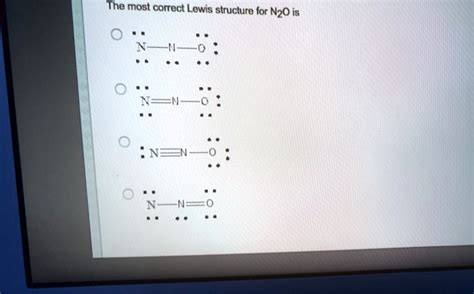 Solved The Most Correct Lewis Structure For N2o Is N