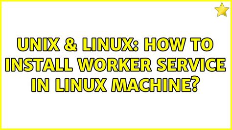 Unix And Linux How To Install Worker Service In Linux Machine Youtube