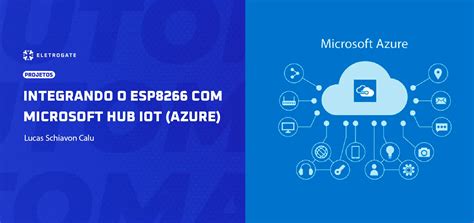 Integrando O Esp8266 Com Microsoft Hub Iot Azure Blog Eletrogate
