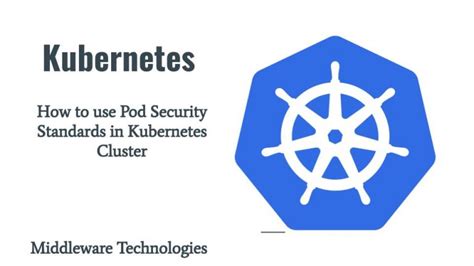 How To Use Pod Security Standards In Kubernetes Cluster Middleware