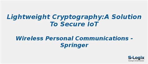 Lightweight Cryptography A Solution To Secure Iot S Logix