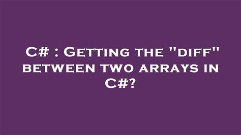 C Getting The Diff Between Two Arrays In C Youtube