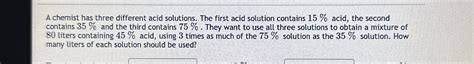 solved a chemist has three different acid solutions the
