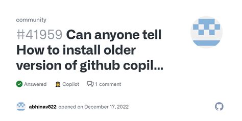 Can Anyone Tell How To Install Older Version Of Github Copilot · Community · Discussion 41959