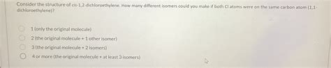 Solved Consider The Structure Of Cis 1 2 Dichloroethylene