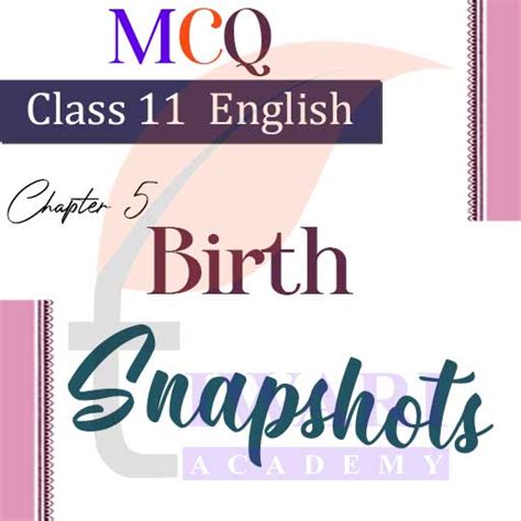 Class 11 English Snapshots Chapter 5 Mcq Of Lesson 5 Birth