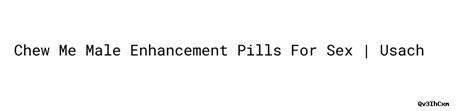 Chew Me Male Enhancement Pills For Sex Usach