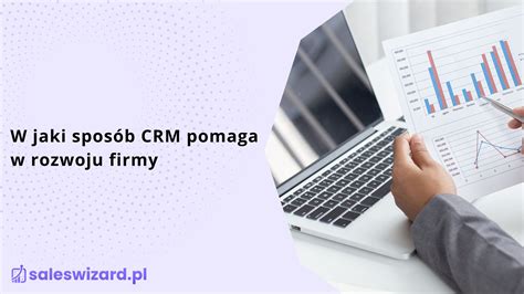 How Crm Helps Your Business Grow Saleswizard Oprogramowanie Crm W Chmurze