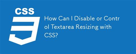 How Can I Disable Or Control Textarea Resizing With Css Css Tutorial