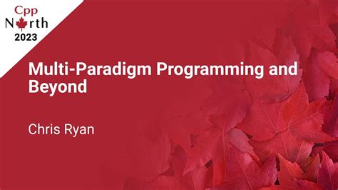 Multi-Paradigm Programming and Beyond - Chris Ryan - CppNorth 2023 - YouTube