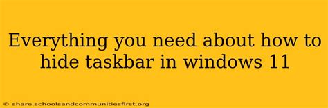 Everything You Need About How To Hide Taskbar In Windows 11