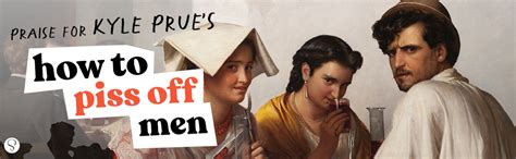 How to Piss Off Men: 109 Things to Say to Shatter the Male Ego: Prue ...