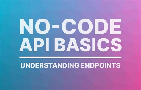 Understanding Api Endpoints The Building Blocks Of Apis Noloco Blog