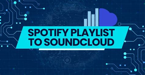 Syncing Musical Worlds How To Transfer Your Spotify Playlist To Soundcloud