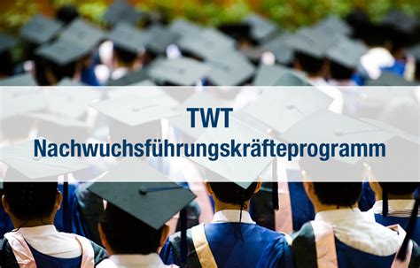 Twt Geht Mit Nachwuchsführungskräfte Programm In Die Nächste Runde Twt