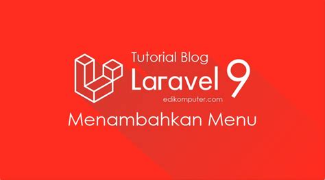 Membuat Menu Navigasi Tutorial Blog Laravel Edikomputer Informasi Teknologi