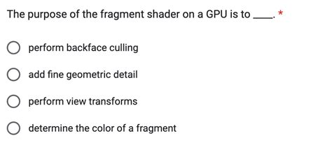 Solved The Purpose Of The Fragment Shader On A Gpu Is To