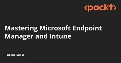 Mastering Microsoft Endpoint Manager And Intune Coursera