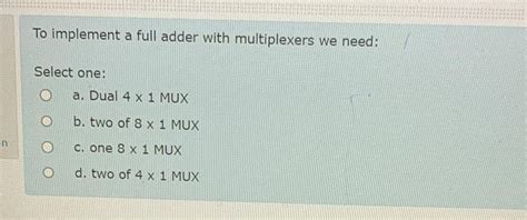 Solved To Implement A Full Adder With Multiplexers We