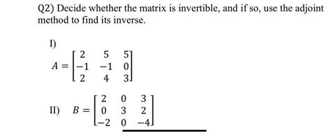 solved q2 decide whether the matrix is invertible and if