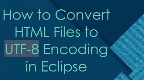 How To Convert Html Files To Utf 8 Encoding In Eclipse Youtube