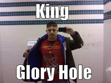 Glory Hole King Quickmeme
