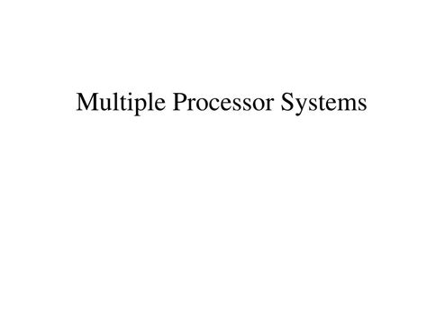 Ppt Multiple Processor Systems Powerpoint Presentation Free Download Id1465282