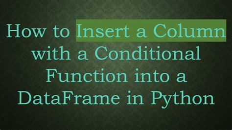 How To Insert A Column With A Conditional Function Into A Dataframe In