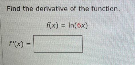 Solved Find The Derivative Of The Function F X Ln X Chegg Com