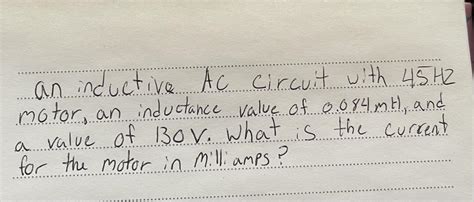 Solved An Inductive Ac Circuit With 45hzmotor An Inductance