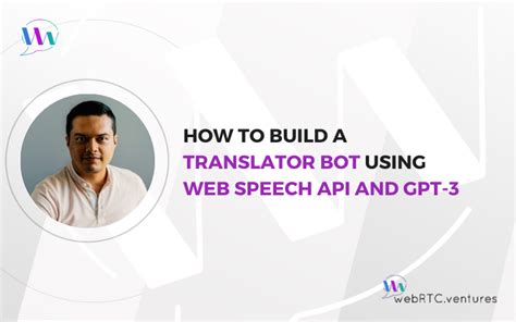 How To Build A Translator Bot Using Web Speech Api And Gpt 3 Webrtc
