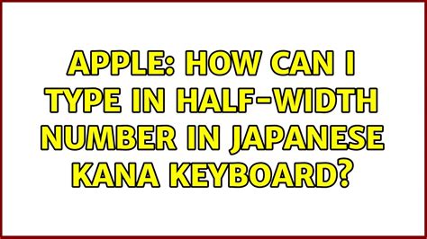 Apple How Can I Type In Half Width Number In Japanese Kana Keyboard