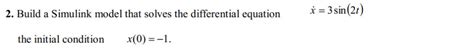 Solved 2 Build A Simulink Model That Solves The