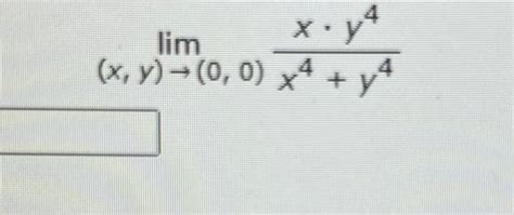 Solved Limxy→00x4y4x⋅y4