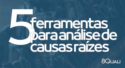 Ferramentas Para An Lise De Causas Ra Zes Em Sistemas De Gest O Iso