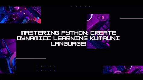 Mastering Python Create Dynamicc Learning Kumauni Language Youtube
