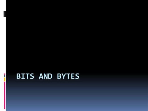 Ppt Bits And Bytes Powerpoint Presentation Free Download Id2816028