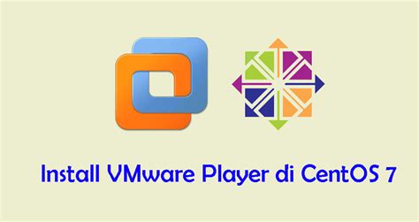 Cara Install Vmware Workstation Player Di Centos 7 Linuxid