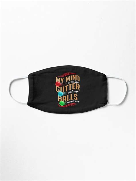 My Mind Is In The Gutter But My Balls Never Are Mask For Sale By