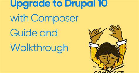 Upgrading To Drupal 10 A Composer Focused Guide