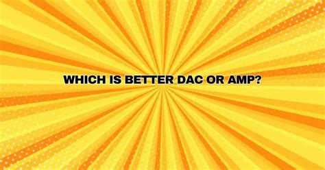 Which Is Better Dac Or Amp All For Turntables