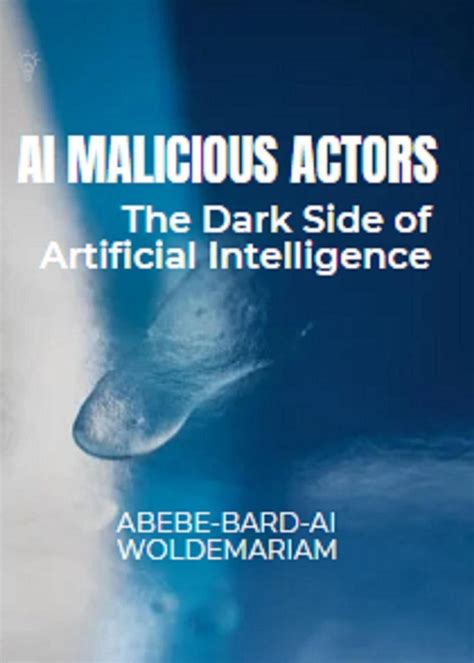 Ai Malicious Actors The Dark Side Of Artificial Intelligence Ebook By Abebe Bard Ai Woldemariam