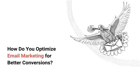 How Do You Optimize Email Marketing For Better Conversions