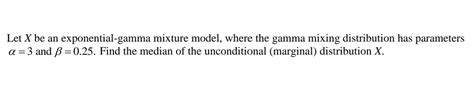 Solved Let X Be An Exponential Gamma Mixture Model Where