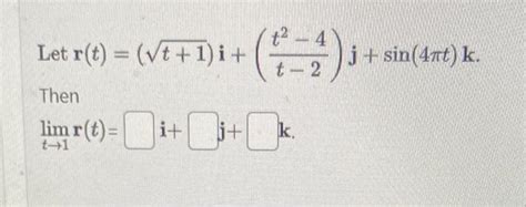 solved let r t t 1 i t−2t2−4 j sin 4πt k then